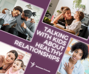 Talking with kids about healthy relationships – Between Friends